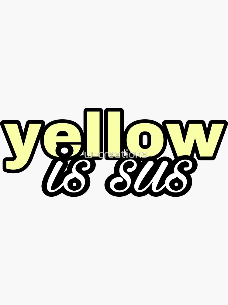 "yellow is sus" Sticker for Sale by w-creations | Redbubble