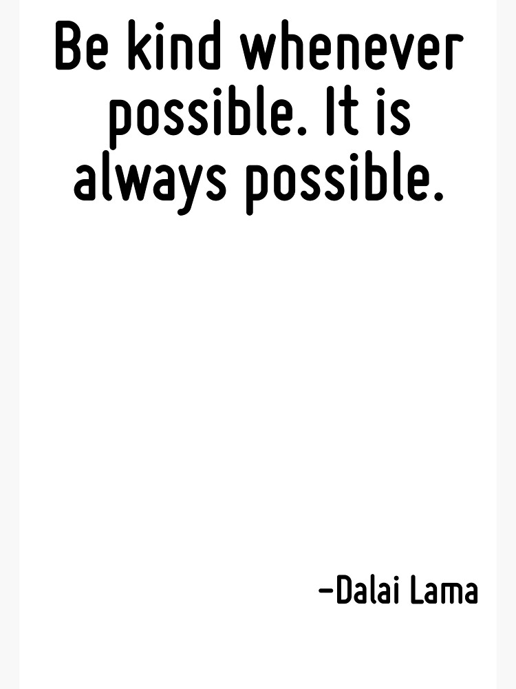 "Be kind whenever possible. It is always possible." Art Print by ...