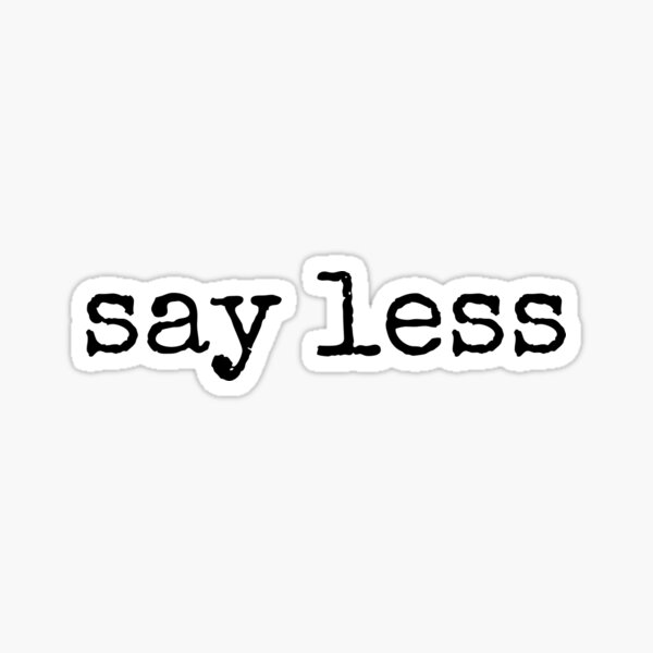 "Say Less Tshirt - Less is more" Sticker for Sale by hunnyalley | Redbubble