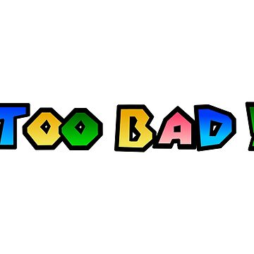 "Too Bad" Sticker for Sale by ArashiiGames | Redbubble