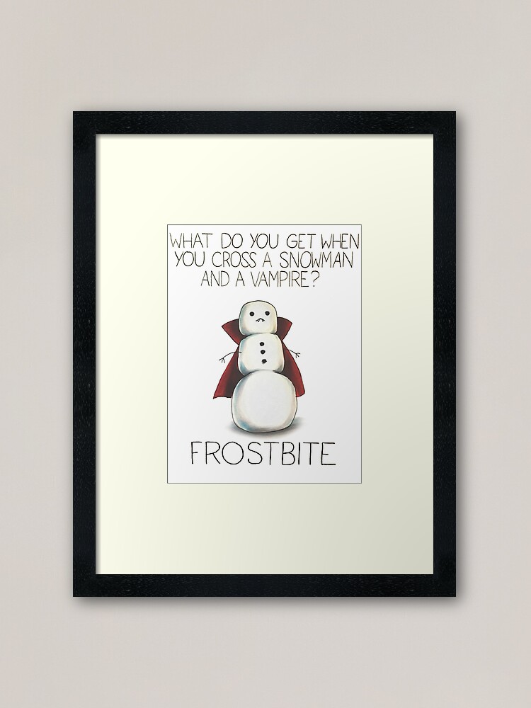 "What do you get when you cross a snowman and a vampire" Framed Art ...