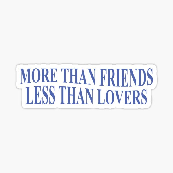"More Than Friends Less Than Lovers" Sticker for Sale by NakedNoMore ...