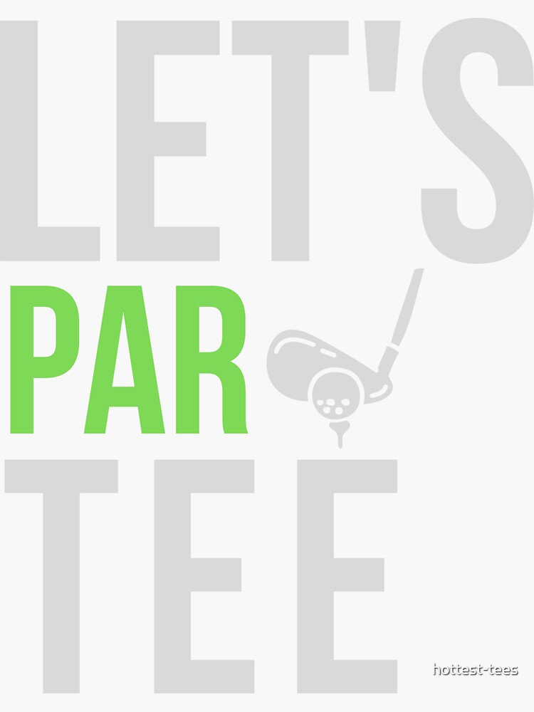 "Let's Par TEE Funny Golf" Sticker by hottest-tees | Redbubble