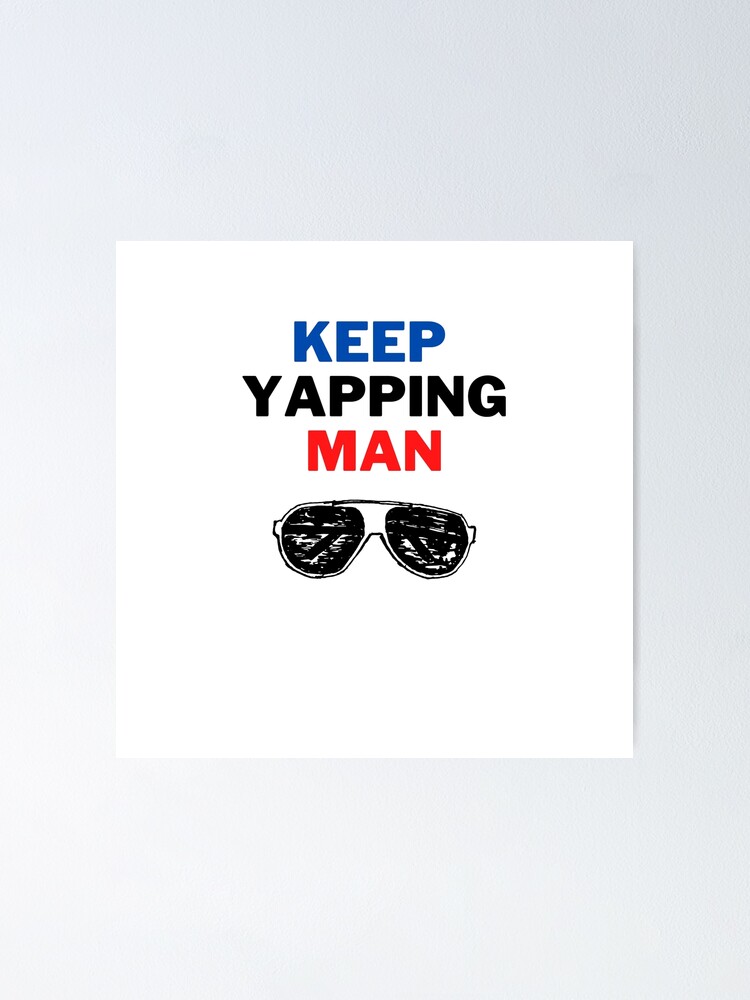 "Keep Yapping Man Glasses" Poster by LuckyKermit | Redbubble