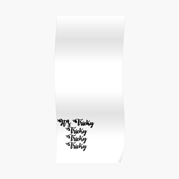 "It's Tricky Tricky Tricky " Poster for Sale by chazan | Redbubble