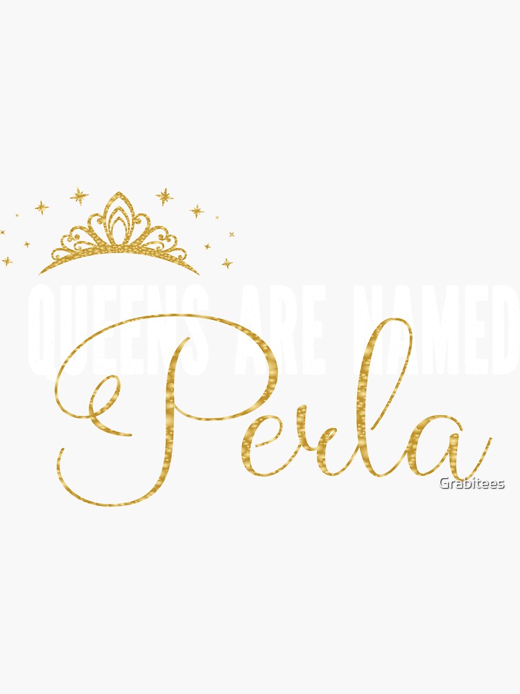 "Queens Are Named Perla Personalized First Name Girl print" Sticker by ...
