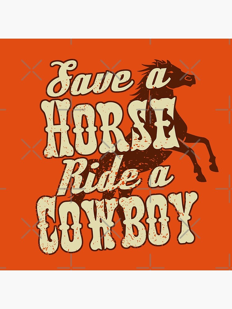 "Save A Horse Ride A Cowboy" Poster by Spoof-Tastic | Redbubble