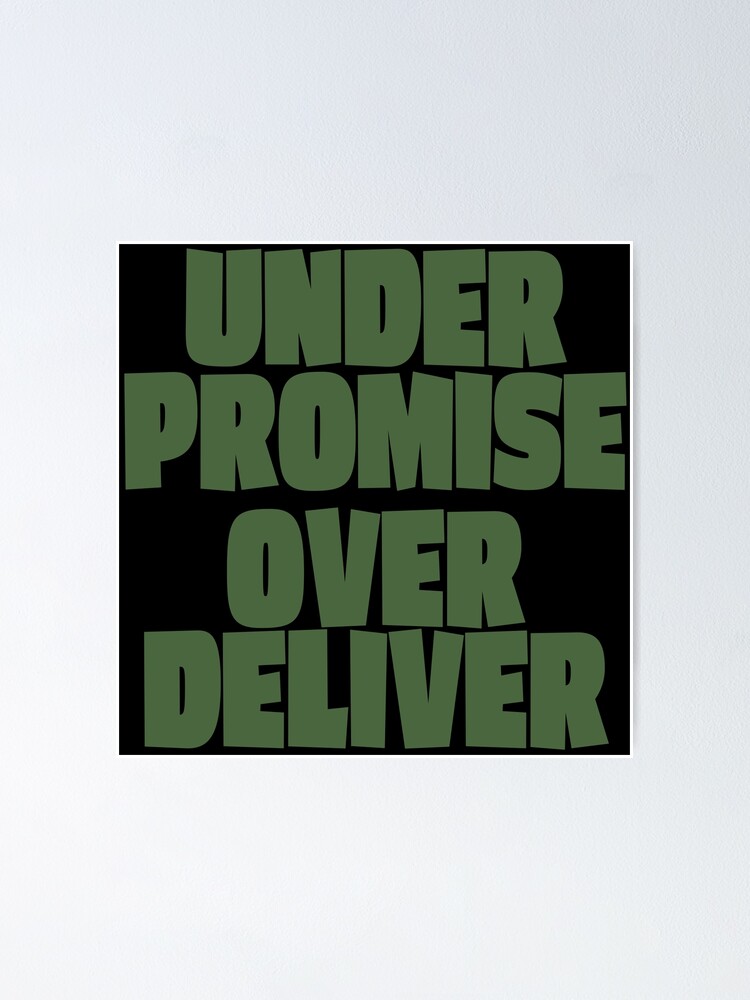 "Under Promise, Over Deliver" Poster for Sale by Brett Jordan | Redbubble