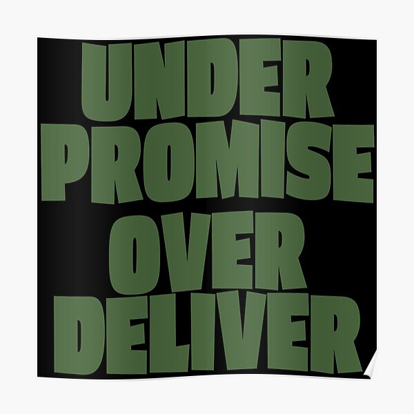"Under Promise, Over Deliver" Poster for Sale by x1brett | Redbubble
