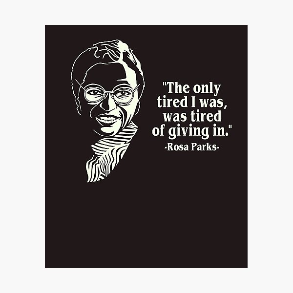 "Rosa Parks -Tired of Giving In.- American Activist Quote" Photographic ...