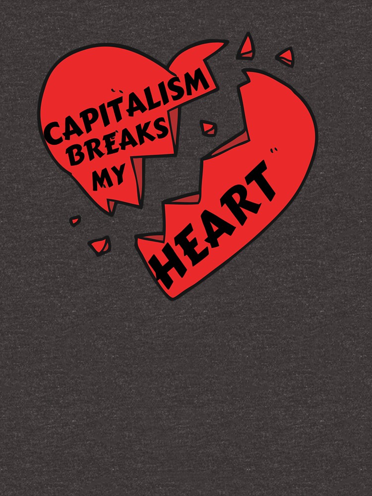 Capitalism Breaks My Heart T Shirt By Zoranzi Redbubble