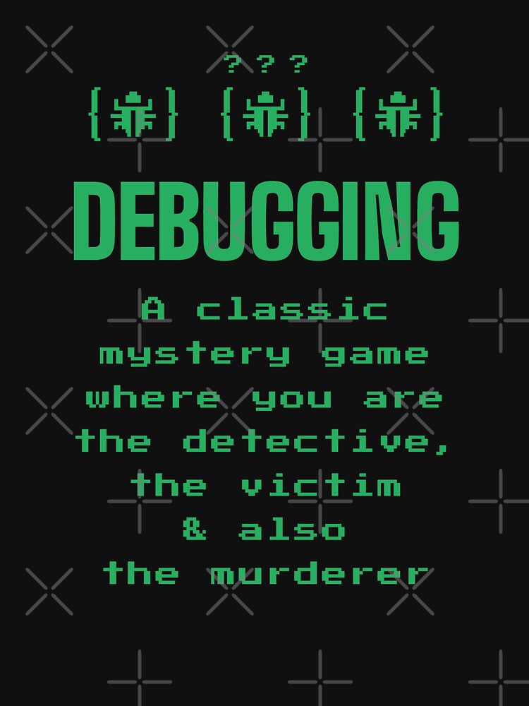 Debugging Funny Programmer Software Developer Qa Testing Nerdy Programming Humor Debug
