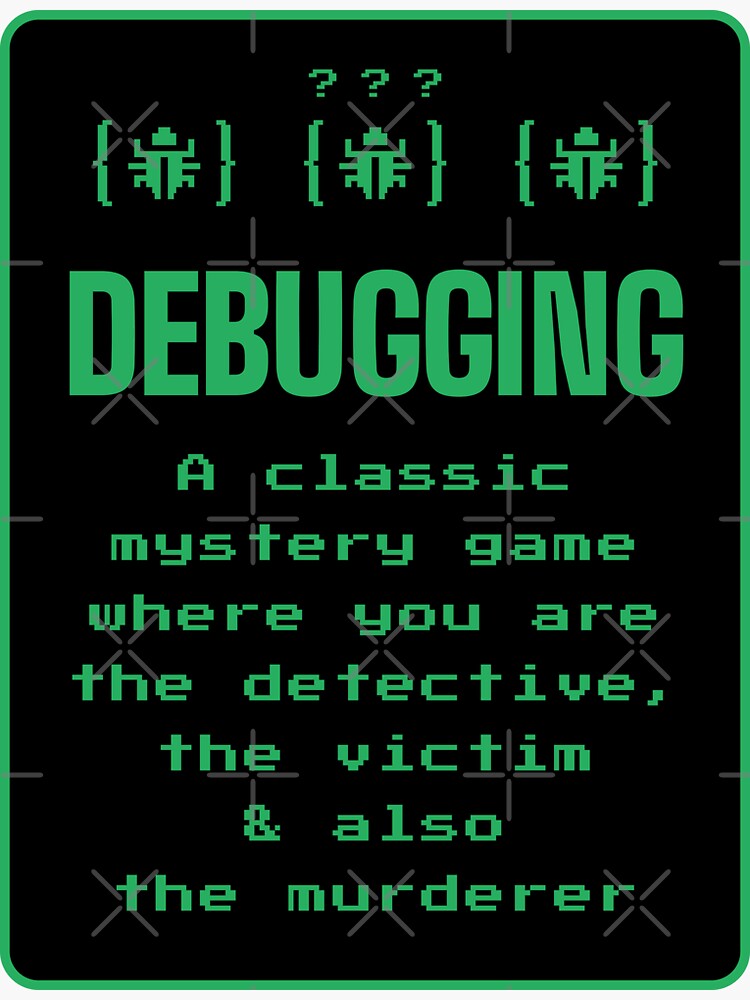 Debugging Funny Programmer Software Developer Qa Testing Nerdy Programming Humor Debug 4711