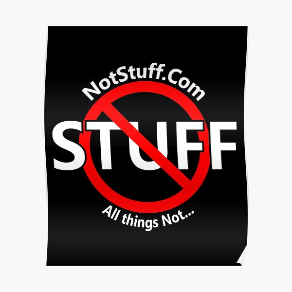 "Not Stuff - All Things Not" Poster by notstuff | Redbubble