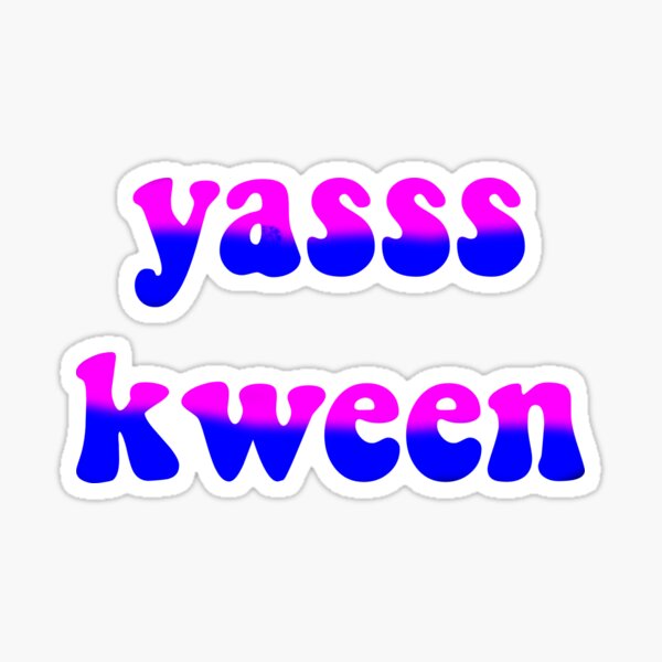 Yasss Kween Sticker For Sale By Shelbyiscool101 Redbubble