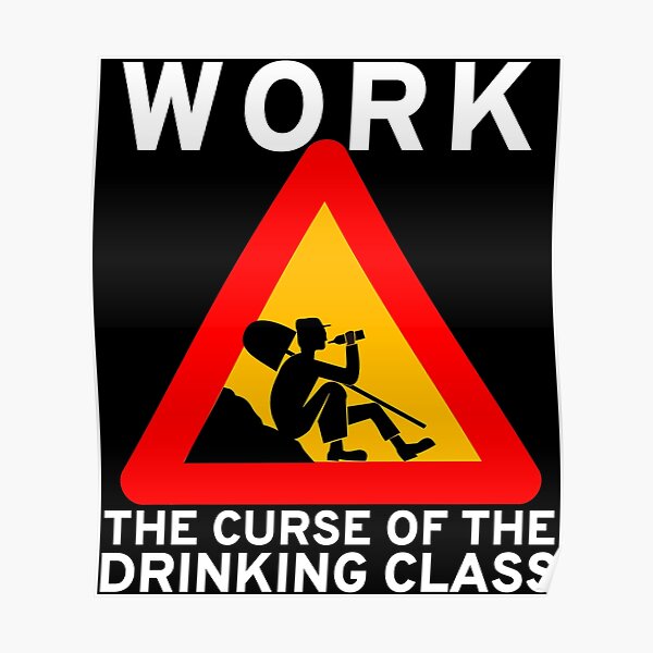 "Work The Curse Of The Drinking Class - Meme, Leftist, Sign, Worker ...