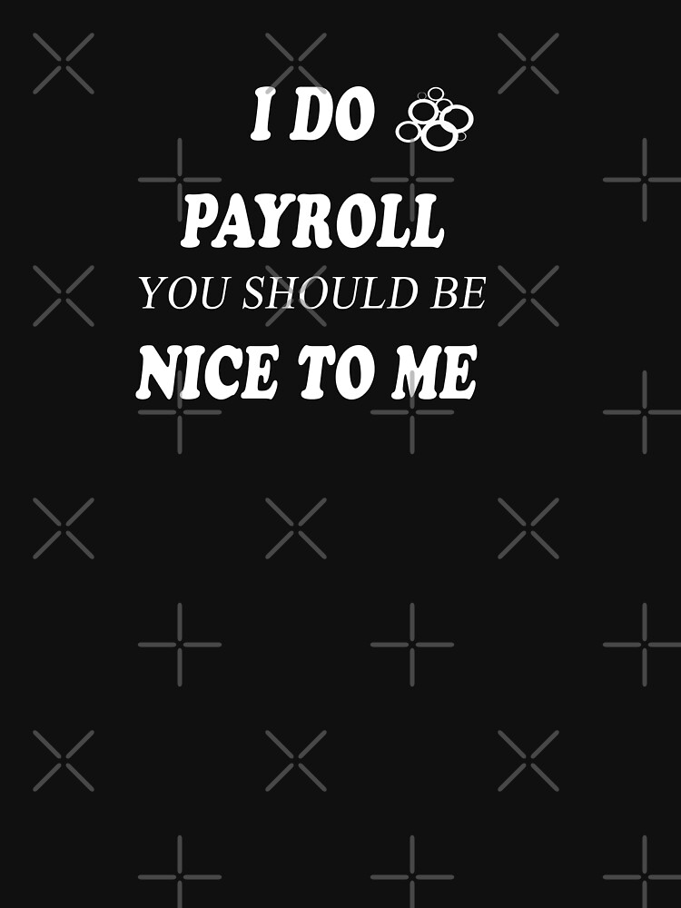 "I Do Payroll, You Should Be Nice To Me: gifts halloween, love, Funny ...