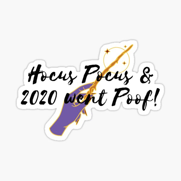 "Hocus Pocus and 2020 went Poof!" Sticker for Sale by Shoptilyoudr0p ...