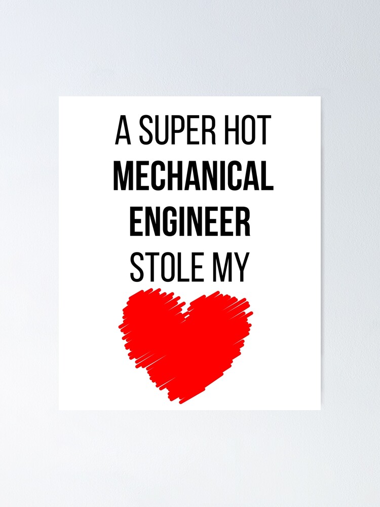 "Hot Mechanical Engineer Stole my Heart Funny Mechanical engineering quote" Poster for Sale by ...