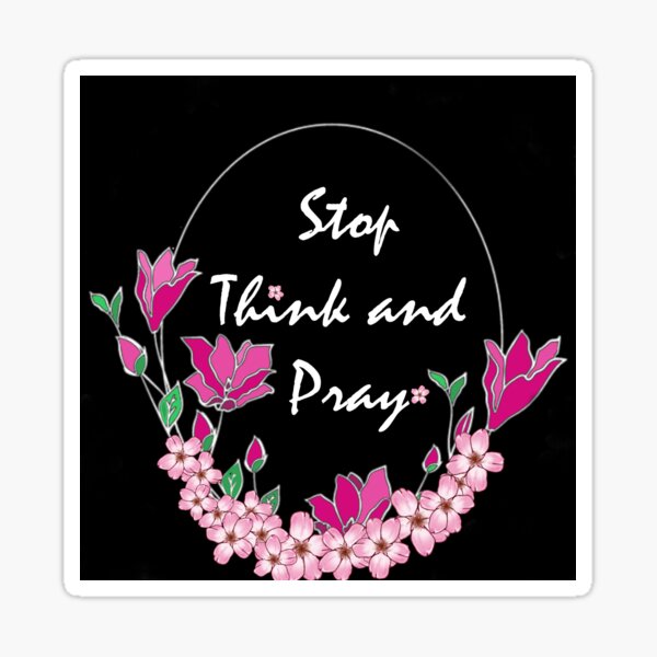 "Stop Think and Pray - Encouragement for the Day" Sticker for Sale by ...