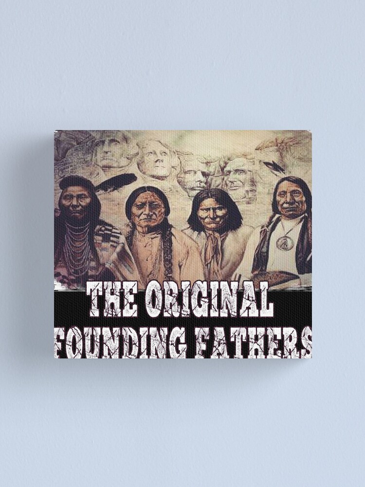 "the original founding fathers" Canvas Print by nativeStor | Redbubble