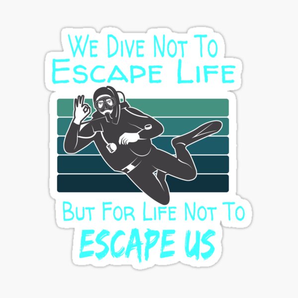 "We Dive Not To Escape Life But for Life Not to Escape Us" Sticker for ...