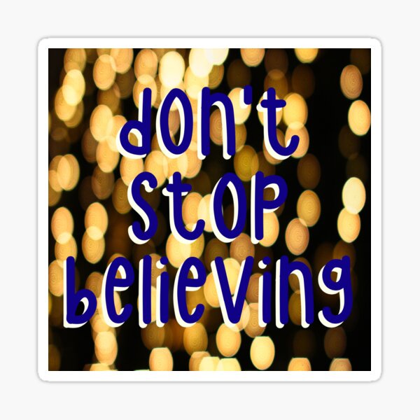 "Don't Stop Believing" Sticker by MHAgapeach | Redbubble