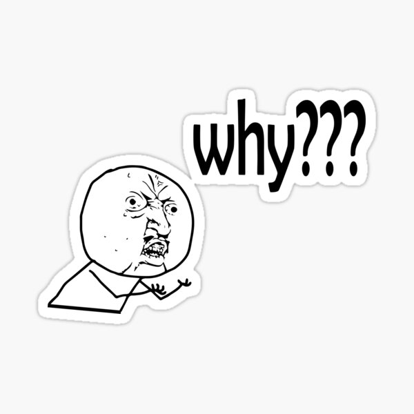 "why" Sticker by DiennieldoMJ | Redbubble
