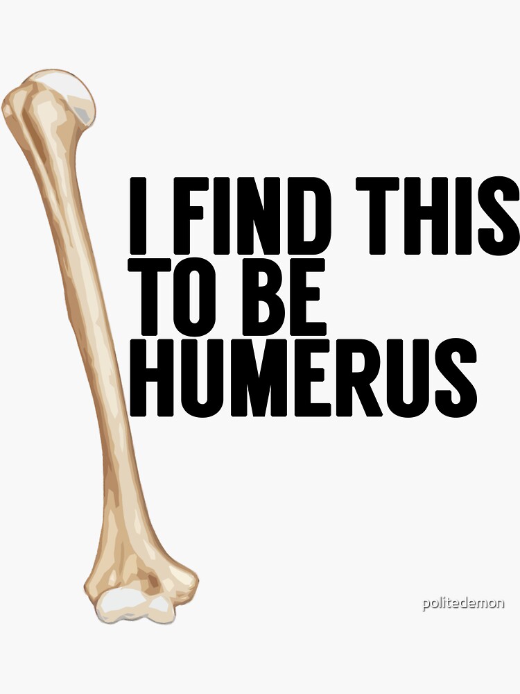 "I find this humerus" Sticker for Sale by politedemon | Redbubble