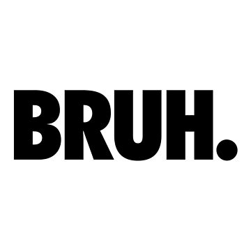 "BRUH." Sticker for Sale by cpinteractive | Redbubble
