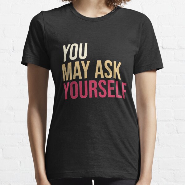 You May Ask T-Shirts | Redbubble