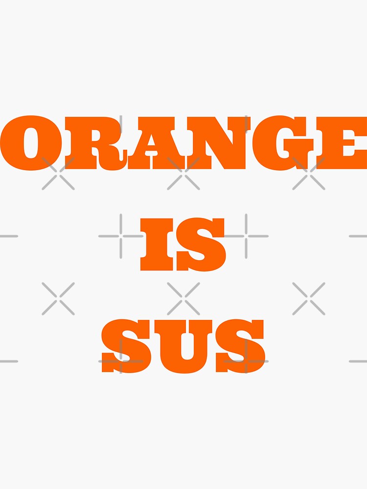 "ORANGE IS SUS" Sticker for Sale by catloveT | Redbubble