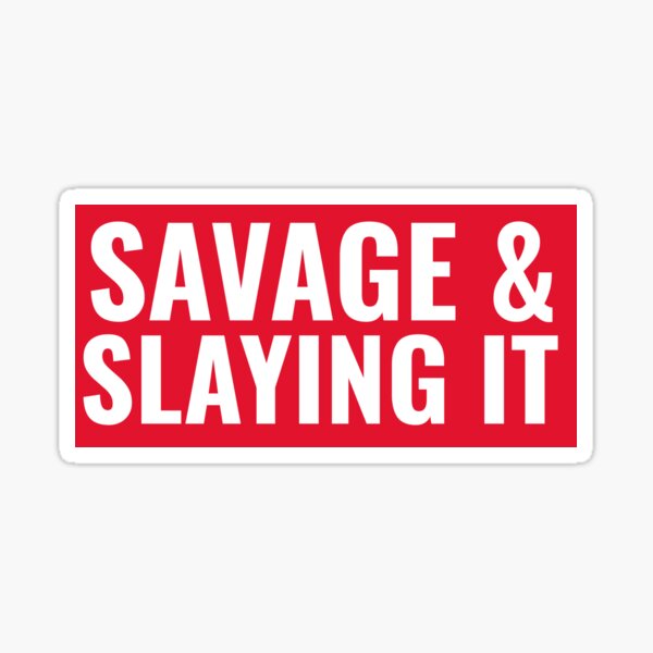 "Savage & Slaying It" Sticker for Sale by SpiceMelangeTee | Redbubble