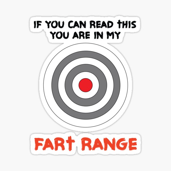 "Beware Farting If You Can Read This Then You are in my Fart Range ...