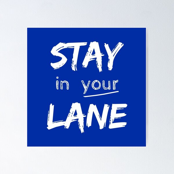 "Stay In Your Lane" Poster for Sale by BriannaCole | Redbubble