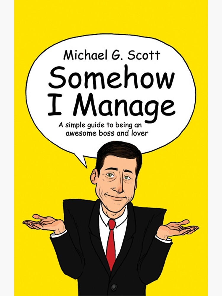 "Somehow I Manage - Michael G. Scott" Poster for Sale by Flakey ...