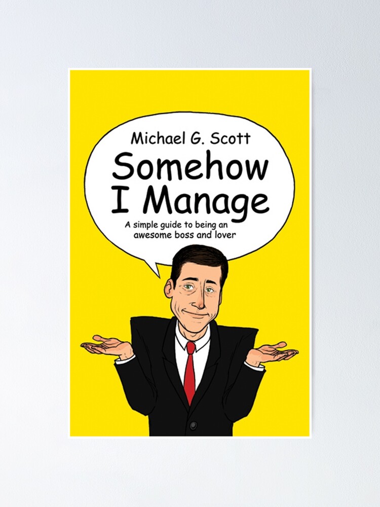 "Somehow I Manage - Michael G. Scott" Poster for Sale by Flakey ...