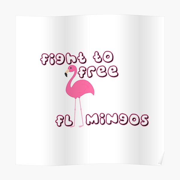 "FTFF *FIGHT TO FREE FLAMINGOS*" Poster by bisha | Redbubble