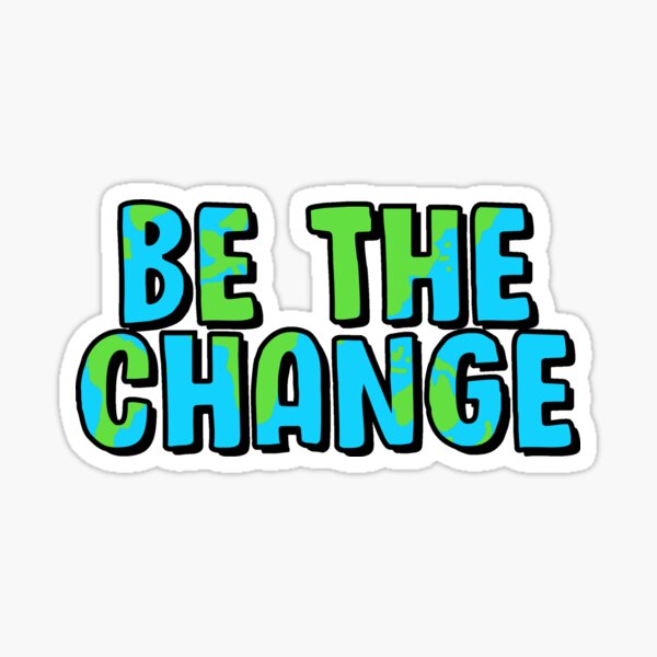 "Be The Change" Sticker for Sale by FanStickers- | Redbubble