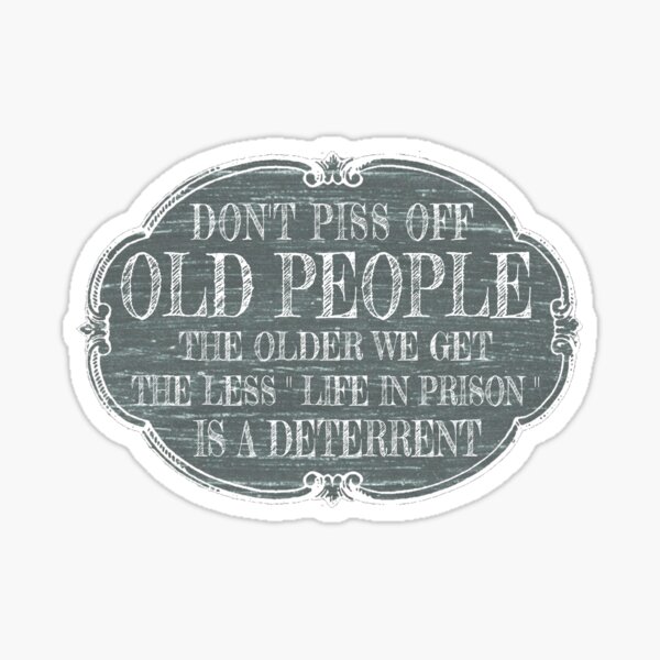 Dont Piss Off Old People Stickers | Redbubble
