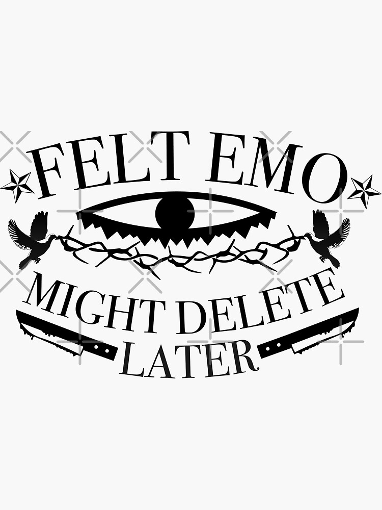 Felt Emo Might Delete Later Dark Sticker By N1cecream Redbubble