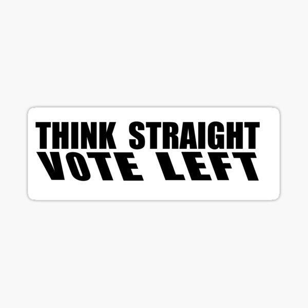 "Think Straight Vote Left" Sticker for Sale by floor3design | Redbubble