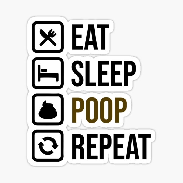 "Eat Sleep Poop Repeat" Sticker for Sale by tripanthias | Redbubble