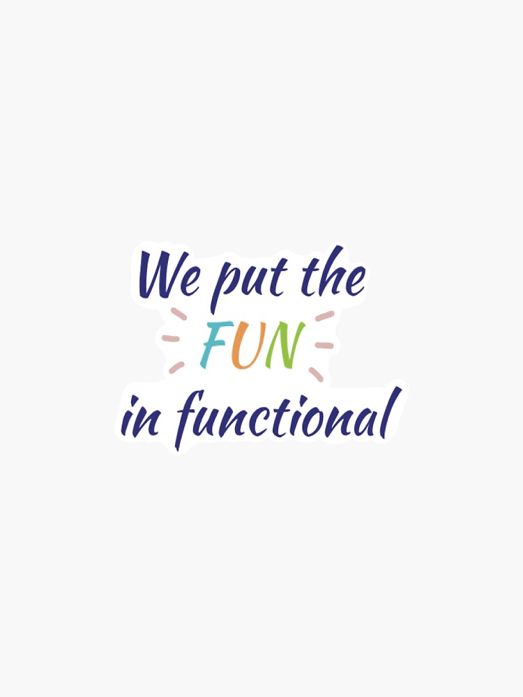 "We Put the FUN in Functional, OT" Sticker for Sale by faragm | Redbubble