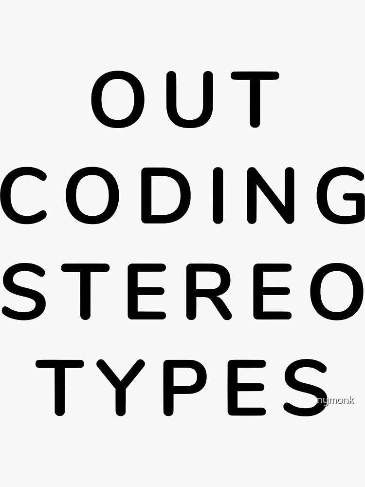 "Out Coding Stereotypes" Sticker for Sale by nymonk | Redbubble