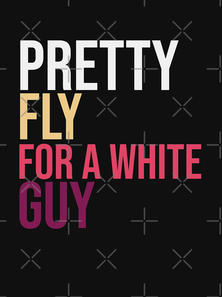 "Pretty fly for a white guy" T-shirt for Sale by amrmab | Redbubble | pretty fly for a white guy ...