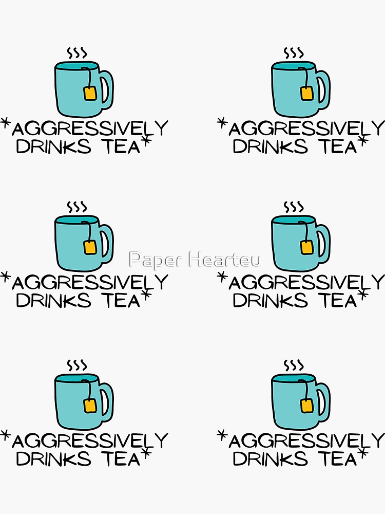 "Aggressively Drinks Tea" Sticker for Sale by eden0819 | Redbubble