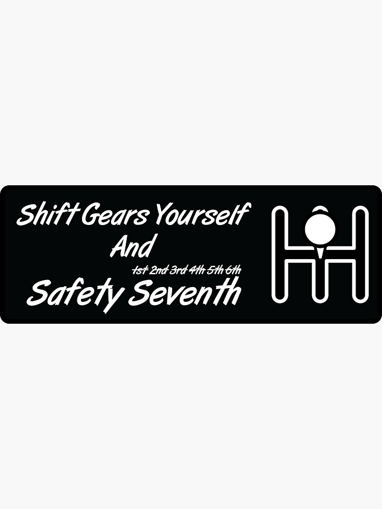"Shift Gears Yourself and Safety Third" Sticker by SamRx8 | Redbubble