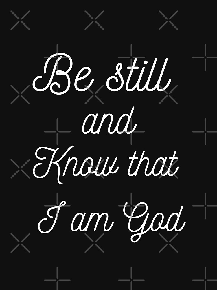 "Be still and know that I am God" T-shirt by Dankio | Redbubble | god t ...