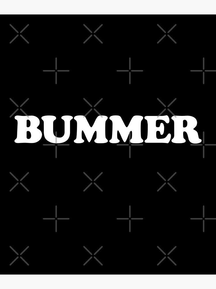 "BUMMER - 60's and 70's Retro" Poster by Eyes4 | Redbubble
